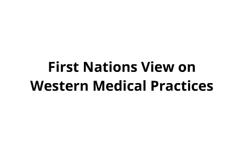 First Nations People and the Medical System by Holly Colbourne on Prezi