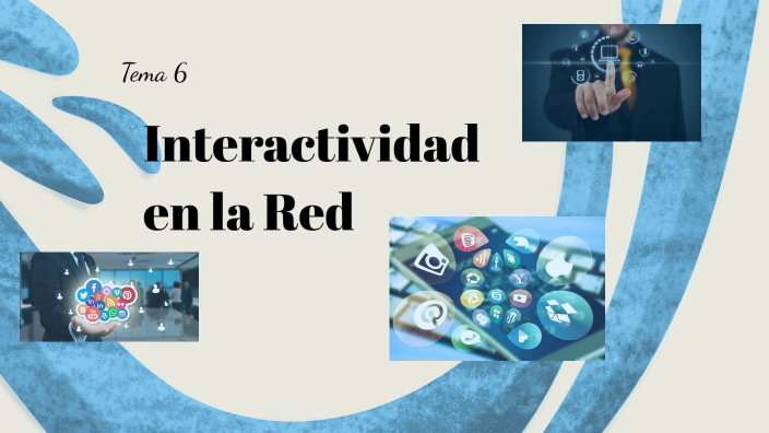 TEMA 6: Interactividad en la Red by Tamara Lizhet on Prezi