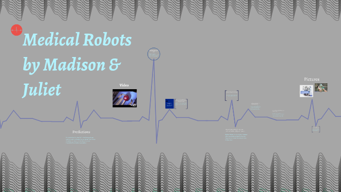 Medical Robots by Madison & Juliet by Madison Adame on Prezi