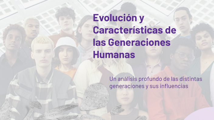 Evolución y Características de las Generaciones Humanas by Vanessa Ruiz ...