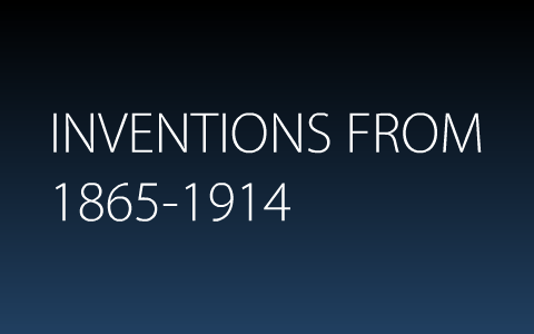 1865-1914 Inventions by jay mitchell on Prezi