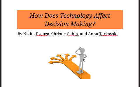 How Does Technology Affect Decision Making? by Nikita D on Prezi