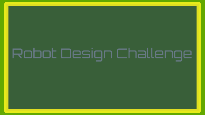 Robot Design Challenge by Crystal Toadvine on Prezi