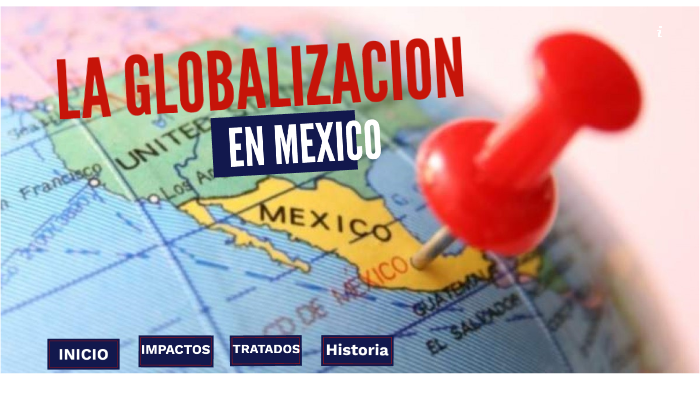 Globalizacion Mexico by olivier gomez on Prezi