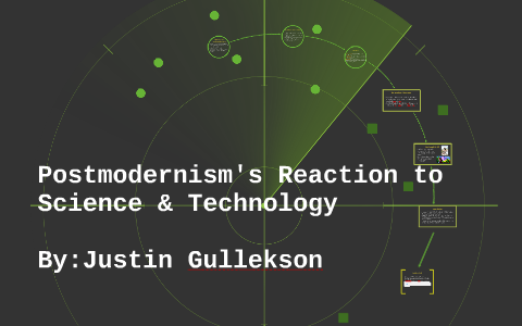 Postmodernism's Reaction to Science & Technology by Justin Gullekson on ...