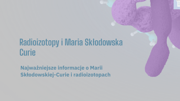 Radioizotopy i Maria Skłodowska Curie by Mateusz Walasik on Prezi