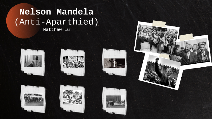 Nelson Mandela (anti-apartheid) by Matthew Lu on Prezi