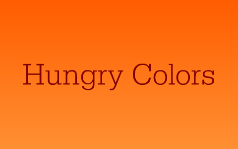 Hungry Colors. by Ally McCrillis on Prezi