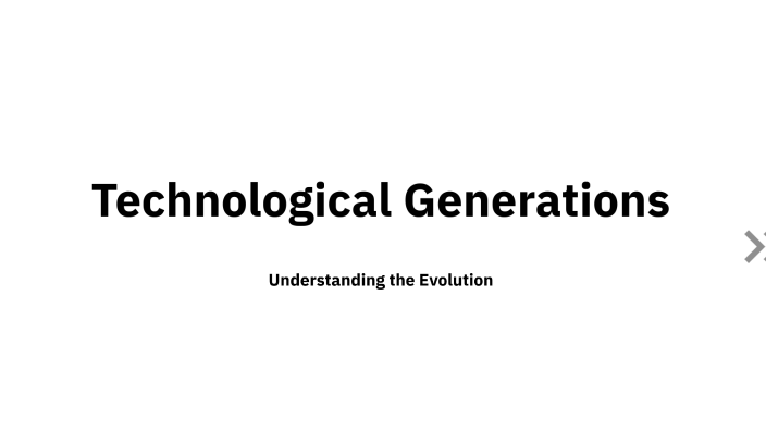 Technological Generations by Brizbanny3e García on Prezi
