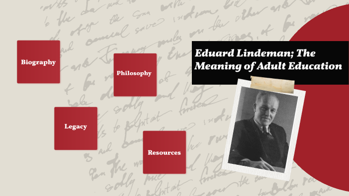 Eduard Lindeman, The Meaning of Adult Education by Brook Gaskamp on Prezi