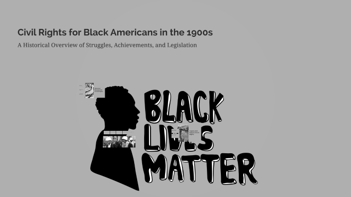 Civil Rights for Black Americans in the 1900s by MEREK SCHWARTZ on Prezi