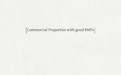Commercial Properties with good BMPs by Amy Fish on Prezi