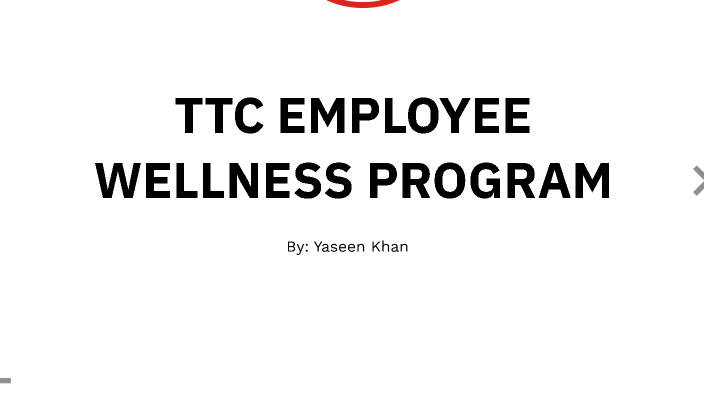 TTC EMPLOYEE WELLNESS PROGRAM by yaseen khan on Prezi