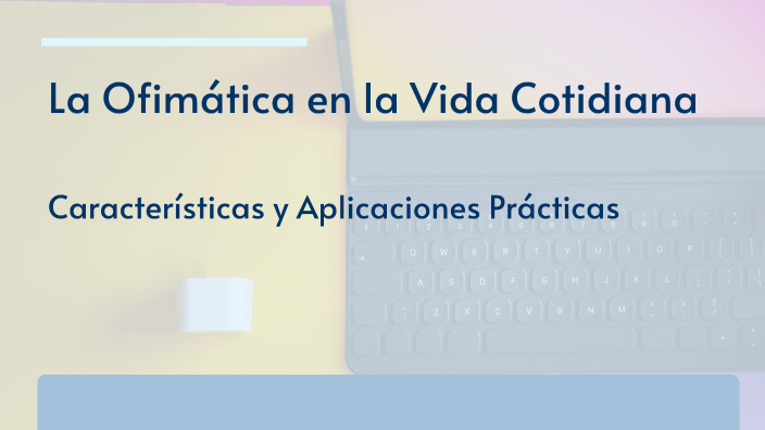 La Ofimática en la Vida Cotidiana by Samira Gonzáles on Prezi