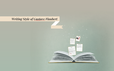 Writing Style of Gustave Flaubert by caston noorullah on Prezi