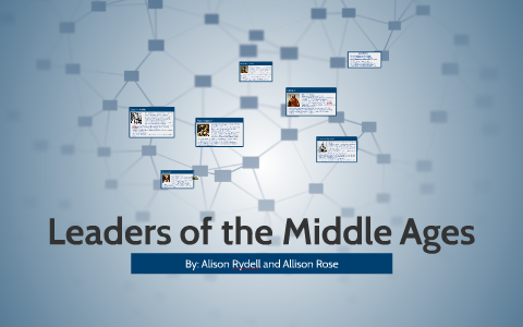 Leaders of the Middle Ages by Alison Rydell on Prezi
