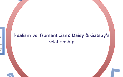 Realism vs. Romanticism: Daisy & Gatsby's relationship by laura hammill ...