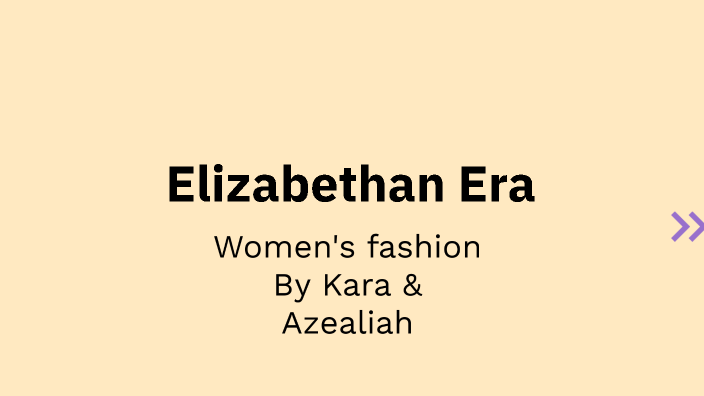 Elizabethan era-women's fashion by Kara Potts STUDENT on Prezi
