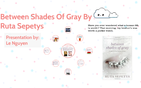 Between Shades Of Gray By Ruta Sepetys by Le Nguyen on Prezi