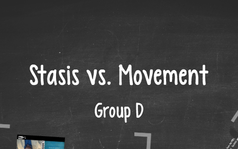 Stasis vs. Movement by christina l on Prezi