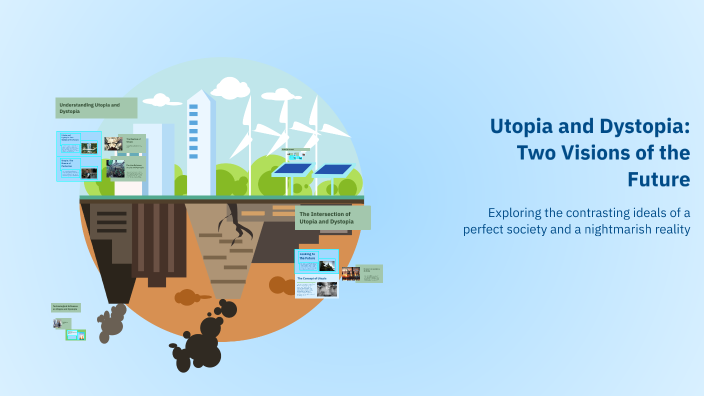 Utopia and Dystopia: Two Visions of the Future by Hln Hln on Prezi