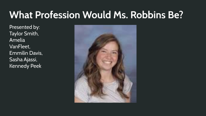 WHAT WOULD ROBBINS BE? by Amelia VanFleet on Prezi