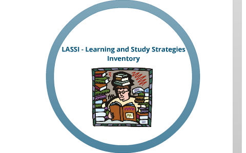 LASSI - Learning and Study Strategies Inventory by John Babinchak on Prezi