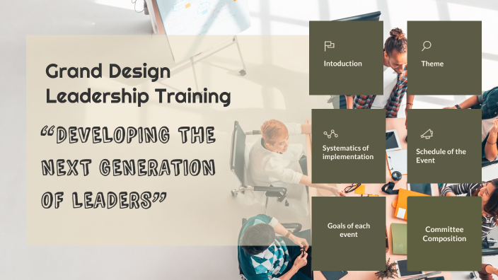 Grand Design Leadership Training “DEVELOPING THE NEXT GENERATION OF ...