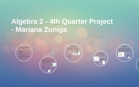 Algebra 2 - 4th Quarter Project by Mariana Zuniga on Prezi