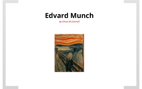 Edvard Munch by Ethan McDonnell on Prezi