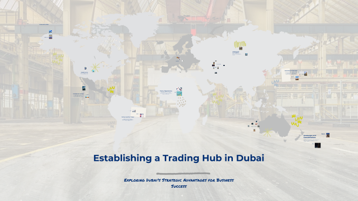 Establishing a Trading Hub in Dubai by Ahmed Elnady on Prezi