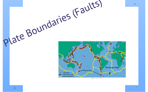 Plate Boundaries (faults) by Ellie Sizer on Prezi