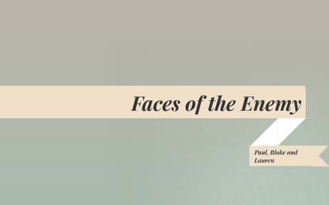 Faces of the Enemy by lauren minc on Prezi