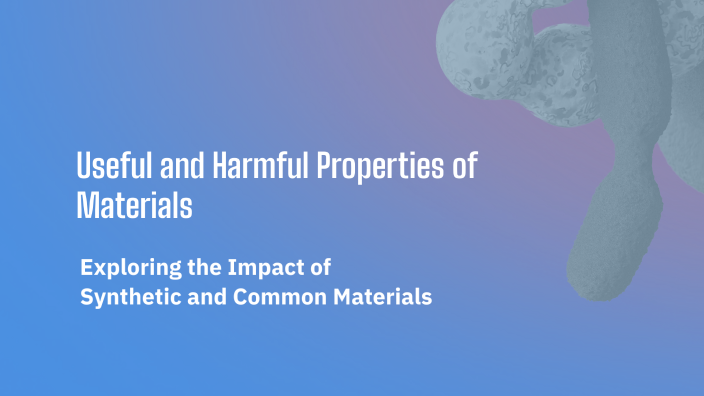 Useful and Harmful Properties of Materials by Jeanemay Dacula on Prezi