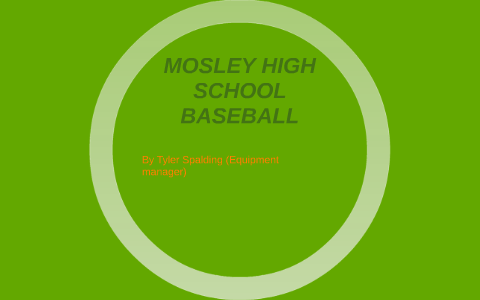 MOSLEY HIGH SCHOOL BASEBALL by Tyler Spalding on Prezi