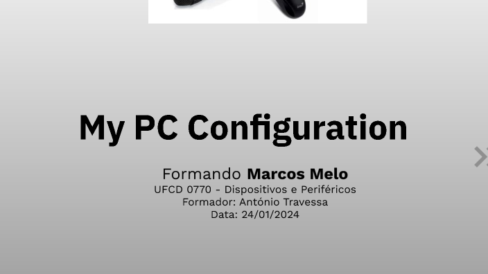 My PC Configuration by Marcos Melo on Prezi
