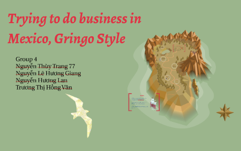 Trying to do business in Mexico, Gringo Style by Pippitatdai Trang on Prezi