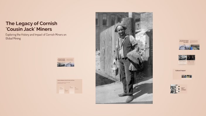 The Legacy of Cornish 'Cousin Jack' Miners by Ayaan Miah on Prezi