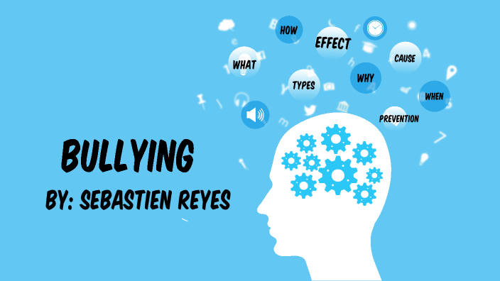 Bullying by Sebastien Reyes by SEBASTIEN TROY REYES on Prezi