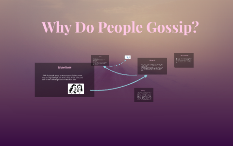 Why Do People Gossip? by Sarah Nesheiwat on Prezi