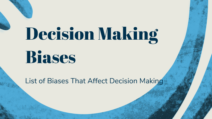 Decision Making Biases by Elias Wilke on Prezi