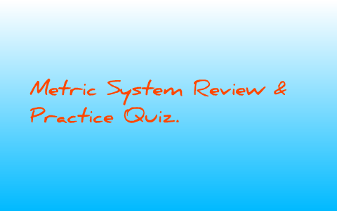 Metric System Review and Practice Quiz by Matthew Prnka on Prezi