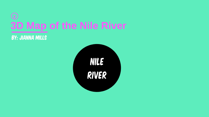 3D Nile River Map by Jianna Mills on Prezi