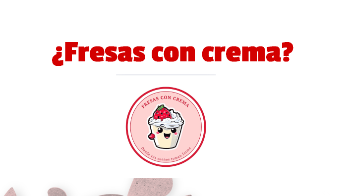 Fresas con Crema by DANIEL S_TO on Prezi
