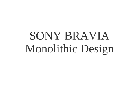 Presentación Monolithic Design de Sony BRAVIA by antonio yabur on Prezi