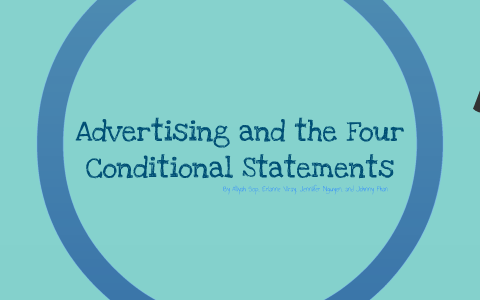 Advertising With the Four Conditional Statements by Erianne Viray on Prezi
