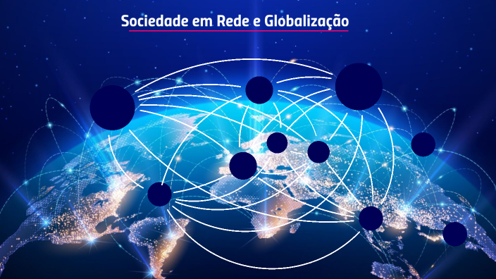 Sociedade em Rede e Globalização by Gabriella Vinhal on Prezi