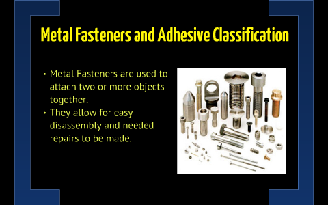 Metal Fasteners and Adhesive Classification by Ryan Fryjoff on Prezi