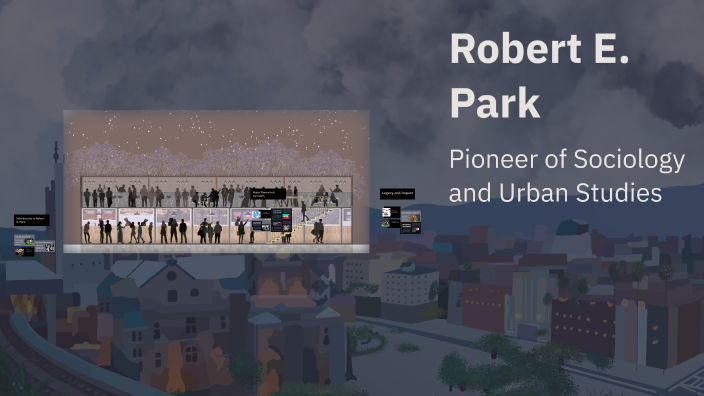 Robert E. Park by Neil Chen on Prezi