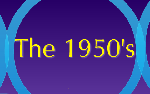 The 50's Decade Project by Patricia Reyes on Prezi